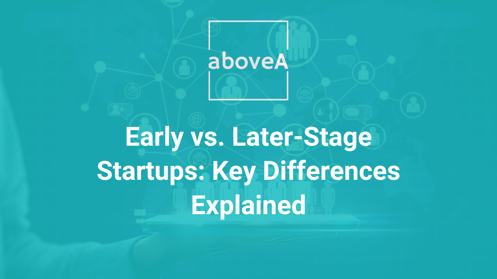 Early vs. Later-Stage Startups: Key Differences Explained